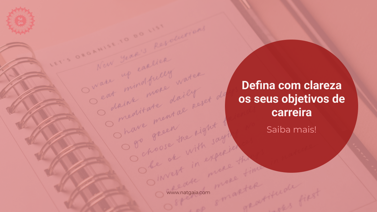 Defina com clareza os seus objetivos de carreira - Nat Gaia